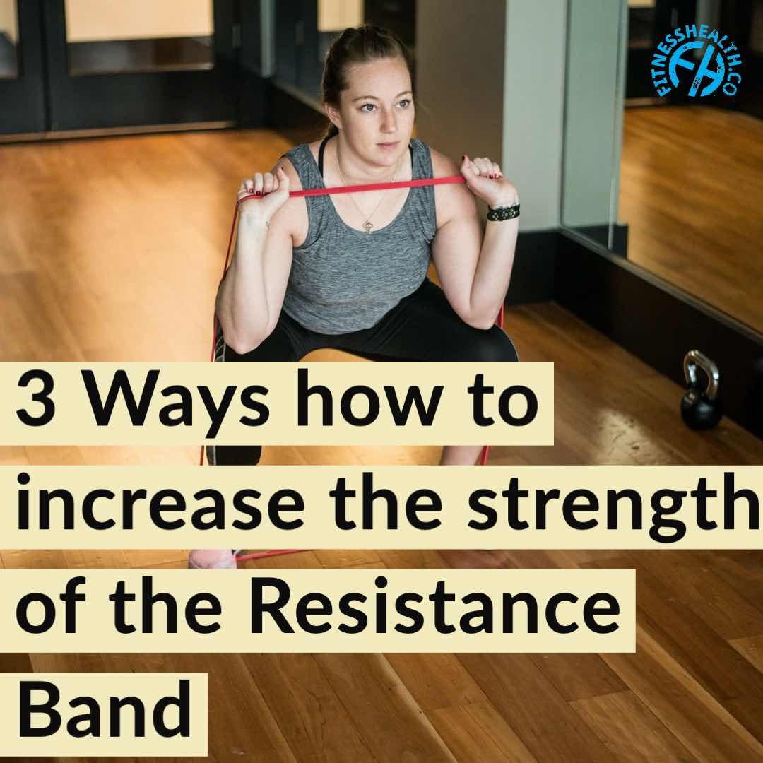 3 ways how to increase the strength of the resistance band – Fitness Health