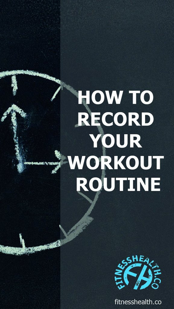 HOW TO RECORD YOUR WORKOUT ROUTINE – Fitness Health