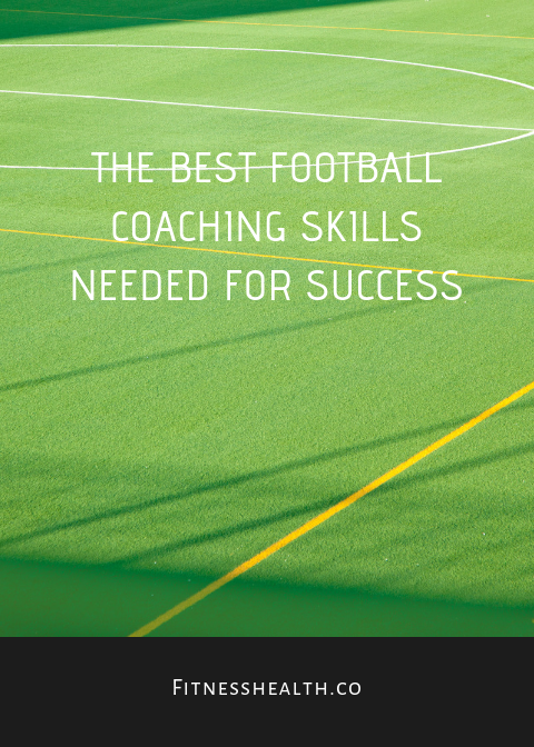 The Best Football Coaching Skills Needed for Success – Fitness Health